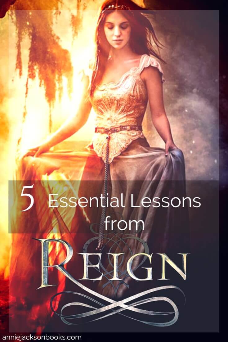5 Essential Lessons from Reign | Annie Jackson Books
